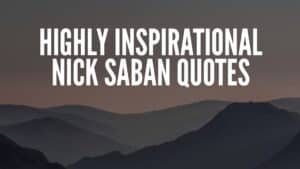 30 Highly Inspirational Nick Saban Quotes