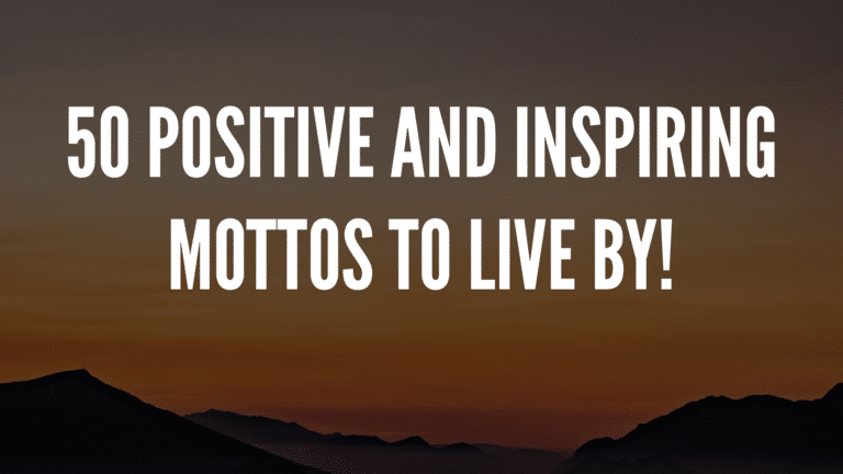 50 Positive And Inspiring Mottos To Live By!